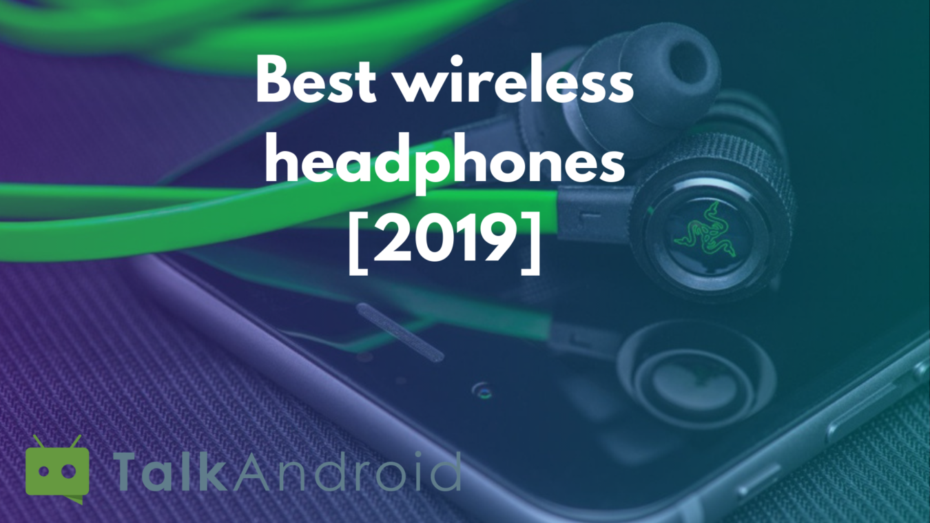 Best wireless headphones for your Android smartphone [2019] - Talk Android