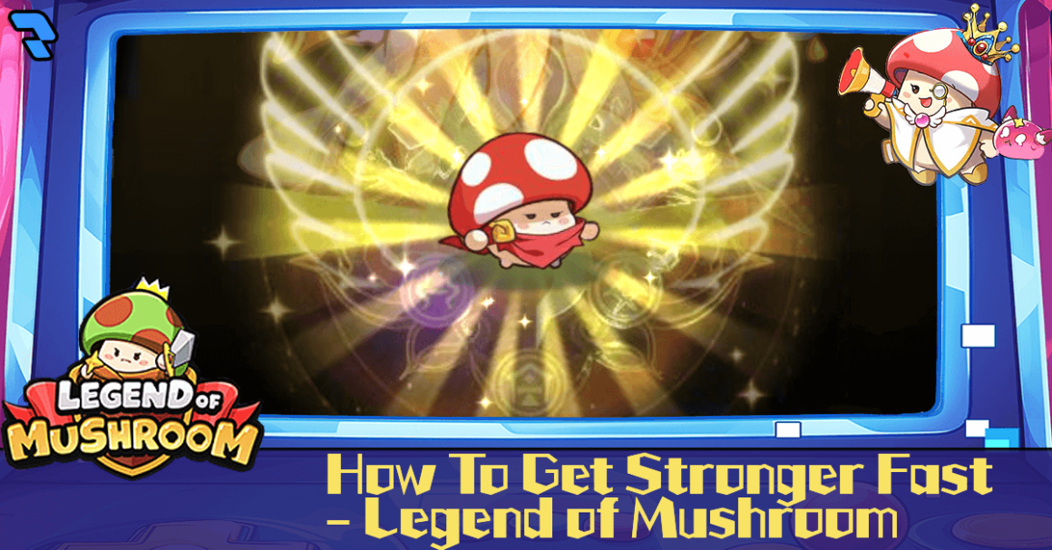 How To Get Stronger Fast - Legend Of Mushroom - Talk Android