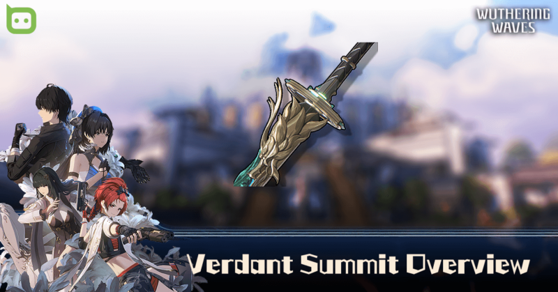 Verdant Summit (Broadblade) Overview - Wuthering Waves - Talk Android
